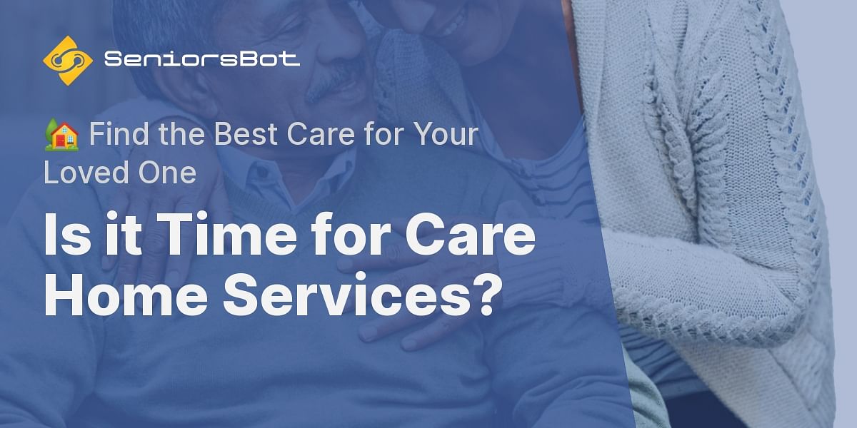 How Can I Determine If My Elderly Loved One Needs Care Home Services
