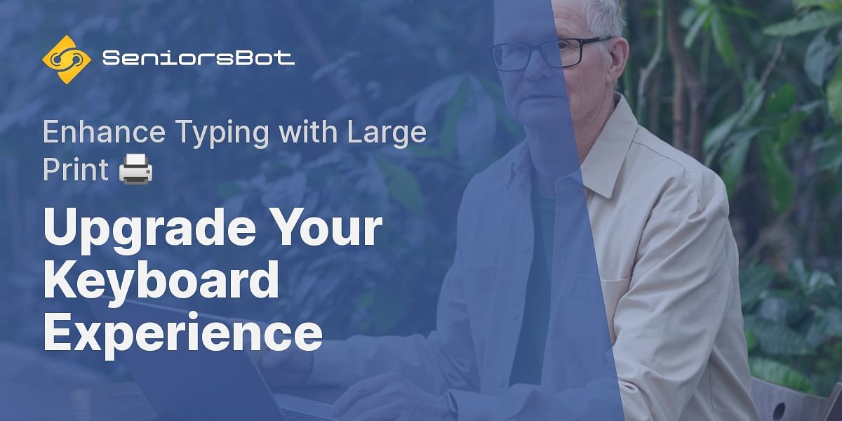 Transitioning to Large Print Keyboards: A Step-by-Step Guide | Seniors Bot